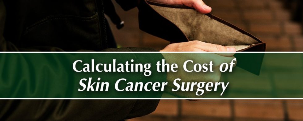 Calculating the Cost of Skin Cancer Surgery | FW Dermatology